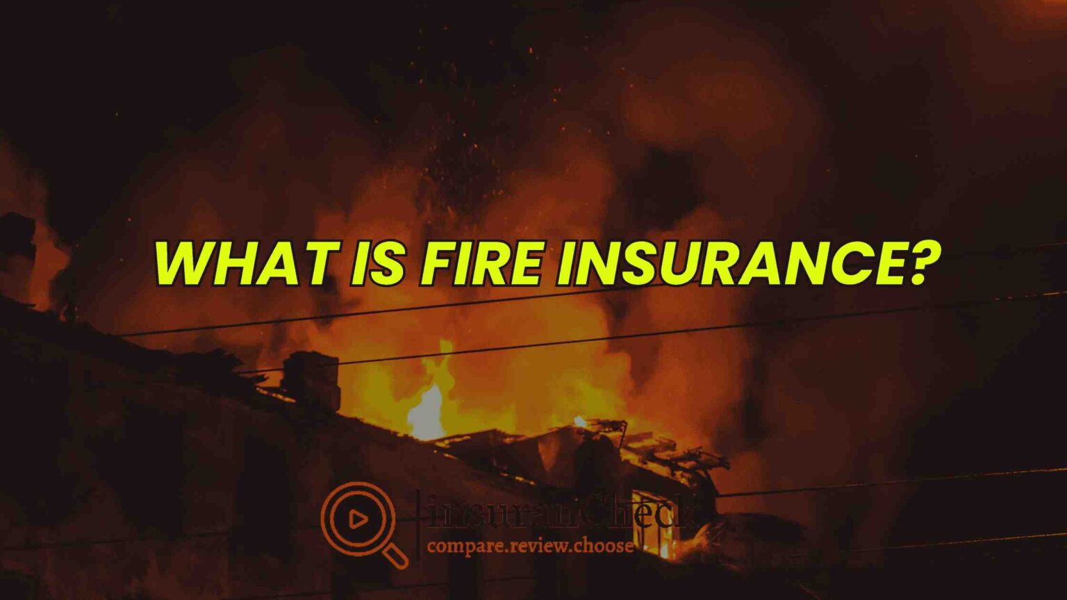 What is Fire Insurance? How Much Does it Cost? Get Quote Now